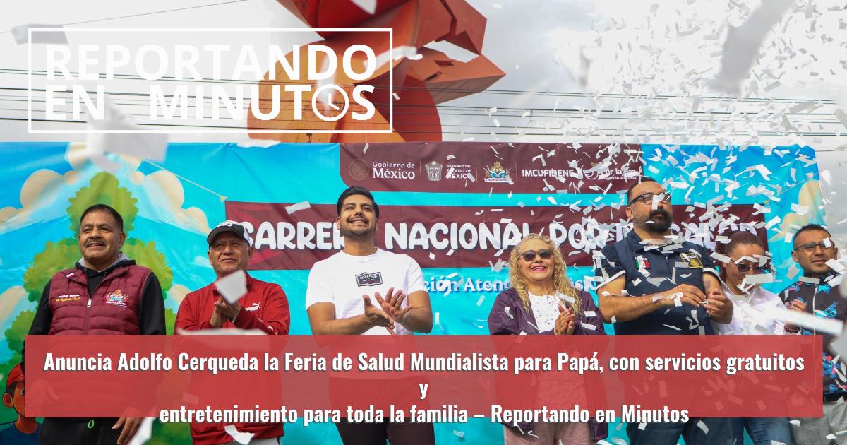 Anuncia Adolfo Cerqueda la Feria de Salud Mundialista para Papá, con ...