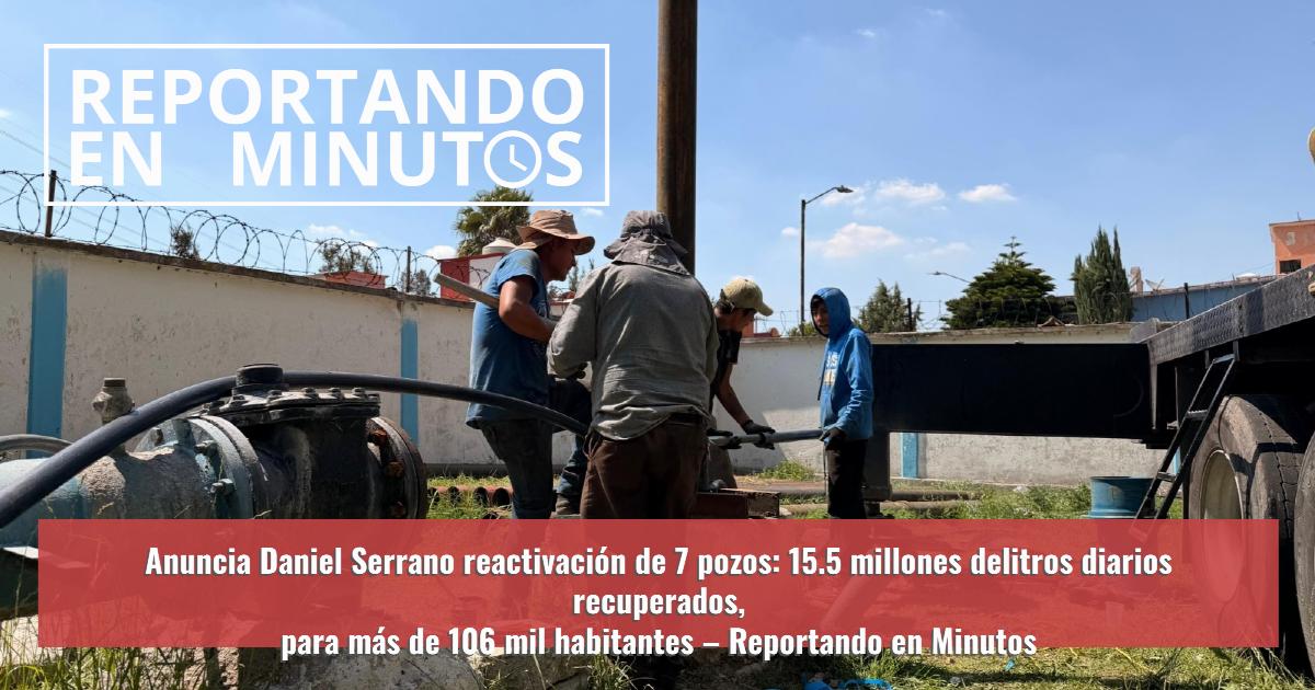 Anuncia Daniel Serrano reactivación de 7 pozos: 15.5 millones delitros ...