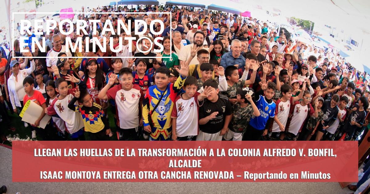 LLEGAN LAS HUELLAS DE LA TRANSFORMACIÓN A LA COLONIA ALFREDO V. BONFIL ...