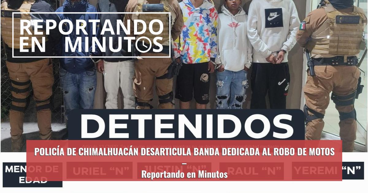 POLICÍA DE CHIMALHUACÁN DESARTICULA BANDA DEDICADA AL ROBO DE MOTOS ...