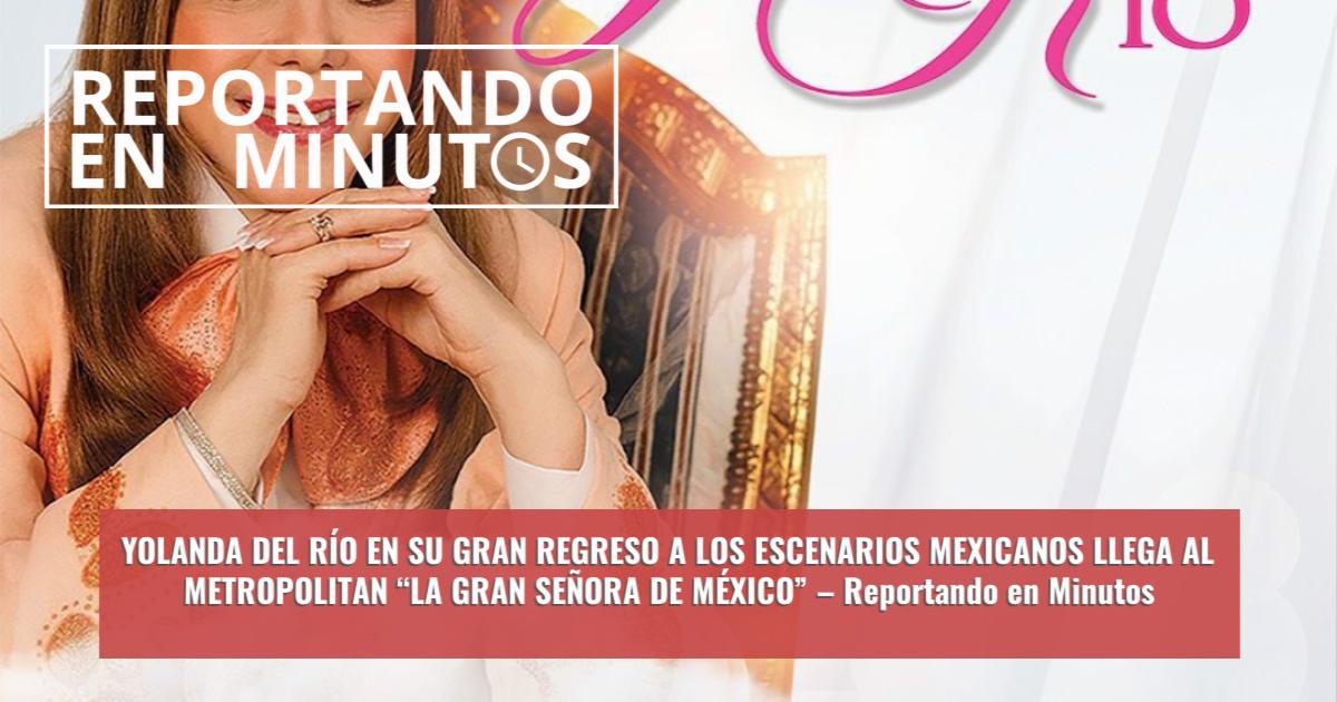 YOLANDA DEL RÍO EN SU GRAN REGRESO A LOS ESCENARIOS MEXICANOS LLEGA AL ...